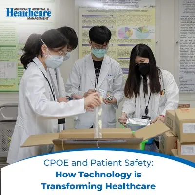 CPOE and Patient Safety: How Technology is Transforming Healthcare