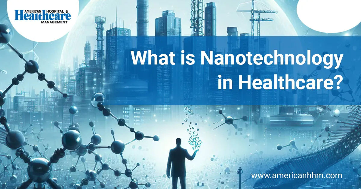 What is Nanotechnology in Healthcare?